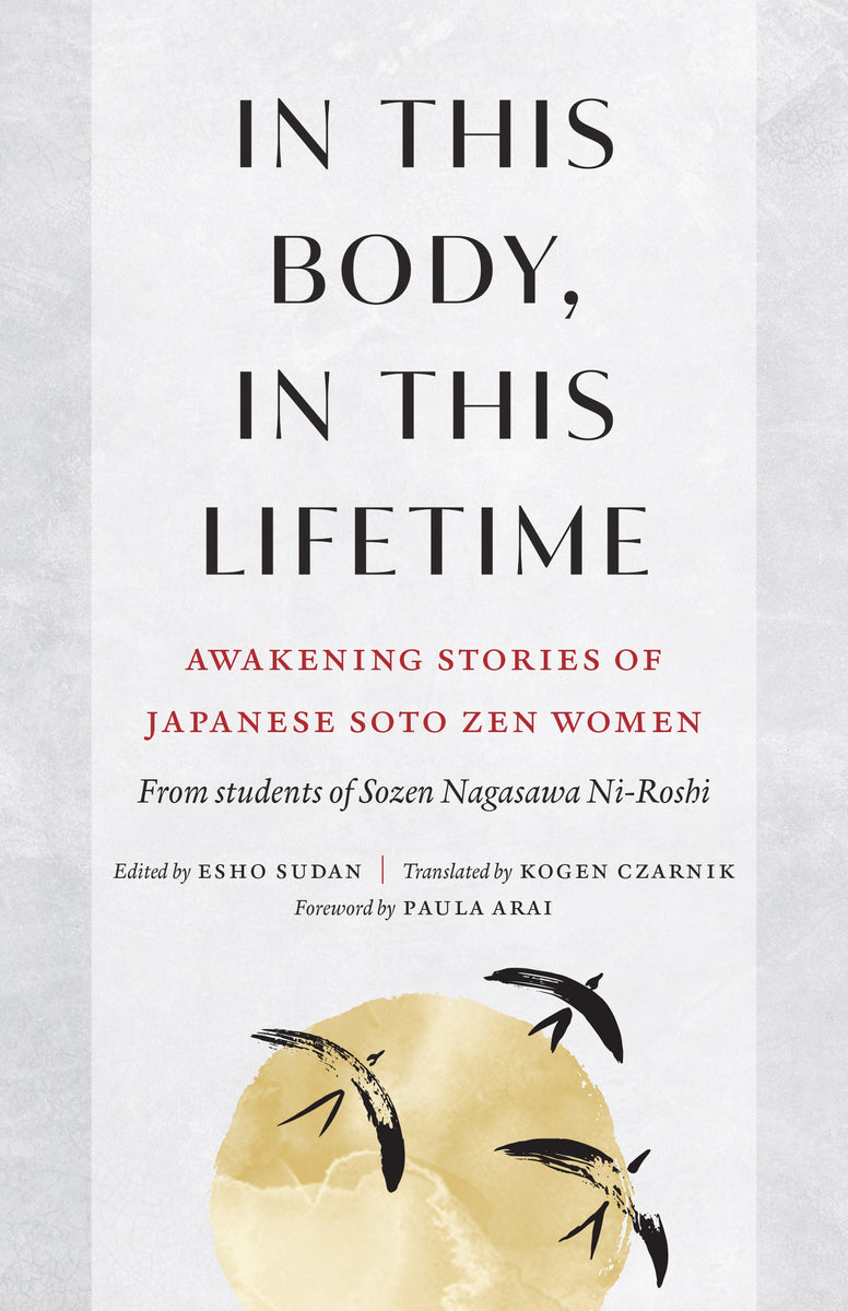 In This Body, In This Lifetime: Awakening Stories of Japanese Soto Zen – The Monastery Store